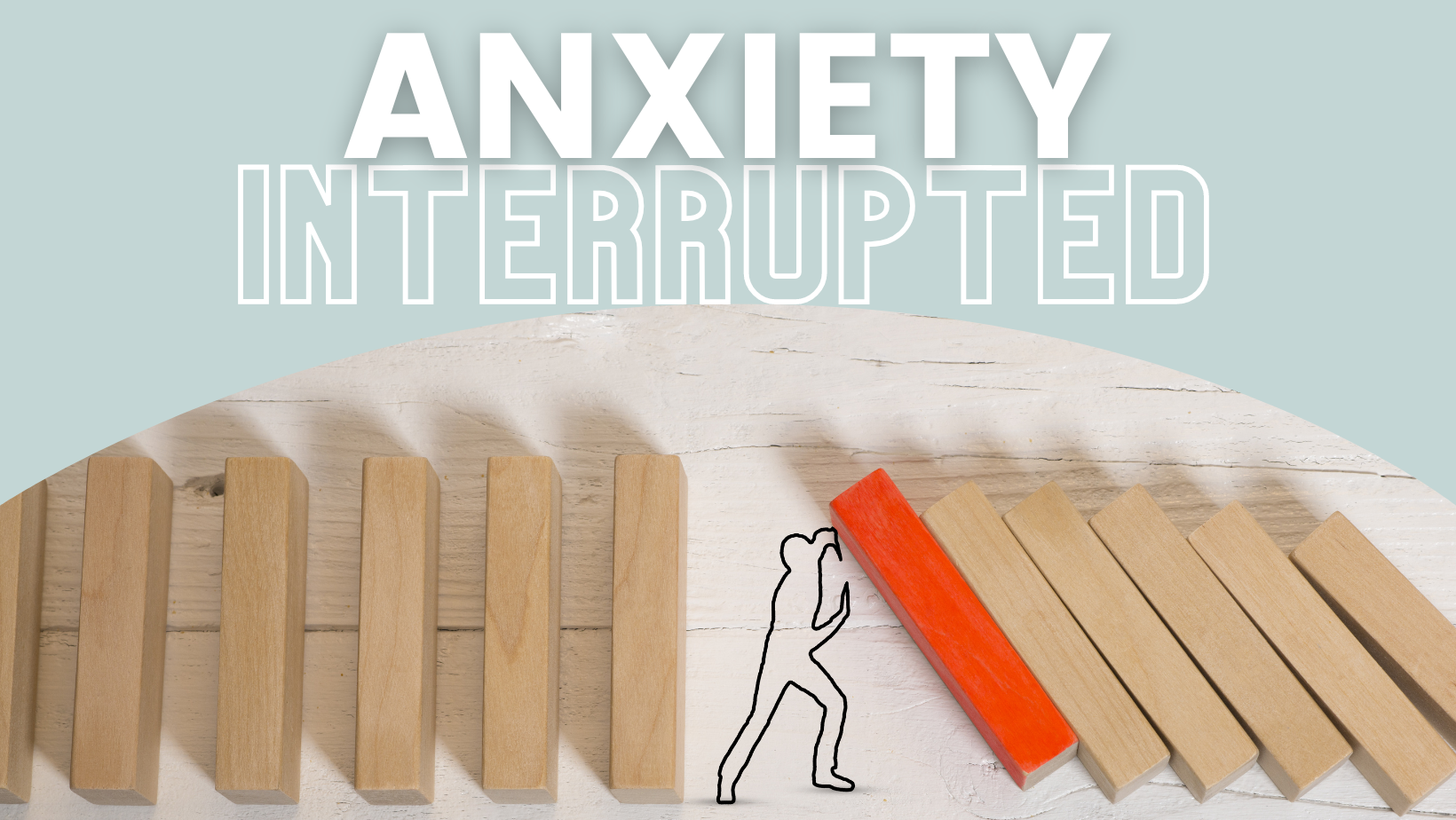 Anxiety Interrupted - Niagara Life Centre